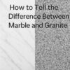 How to Tell the Difference Between Marble and Granite - Arifeen Marble